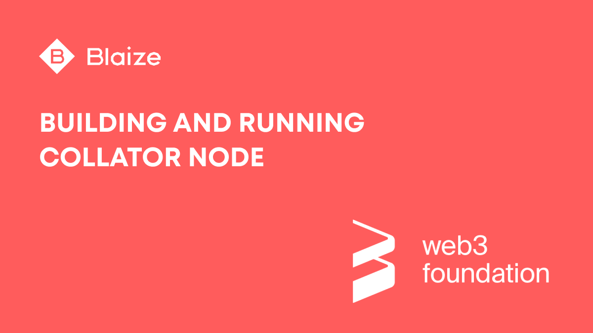 Building and Running Collator Node: A Unified Deployment Solution - Blaize